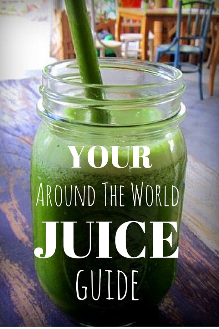 Your Around The World Fresh Juice Bar Guide - Eating The Globe-Food and ...